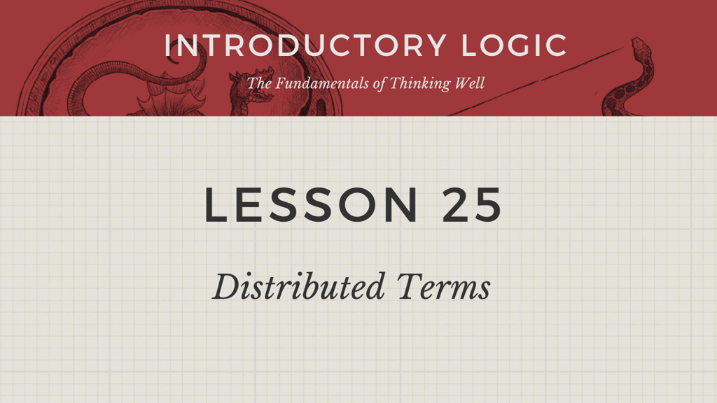 Lesson 25: Distributed Terms | Introductory Logic | Canon+