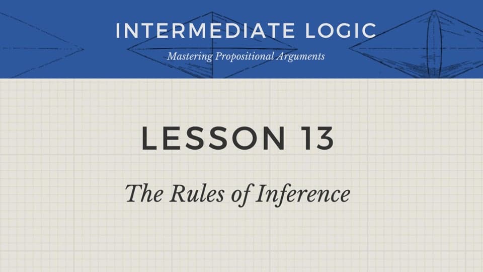 Lesson 13: The Rules of Inference | Intermediate Logic | Canon+