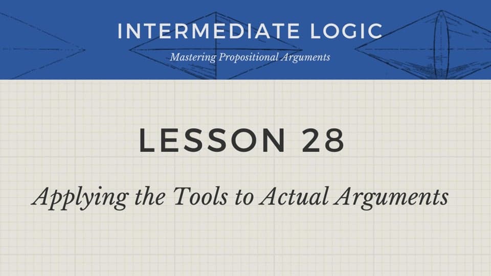 Lesson 28: Applying the Tools to Actual Arguments | intermediate Logic ...