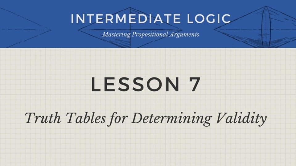 Lesson 7: Truth Tables for Determining Validity | Intermediate Logic ...