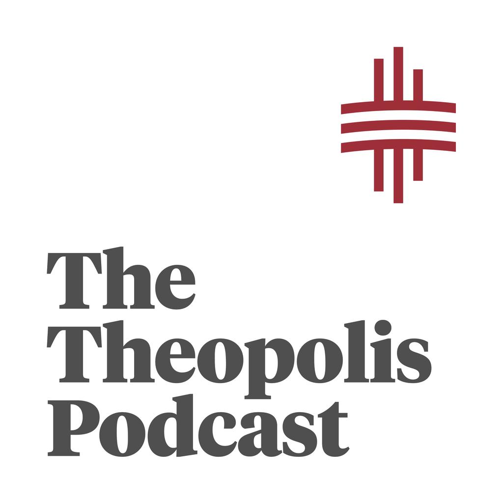 The Theopolis Podcast | Theopolis