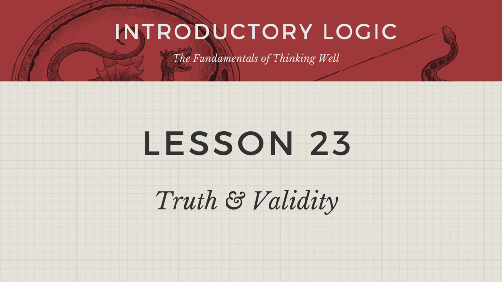 Lesson 23: Truth & Validity | Introductory Logic | Canon+