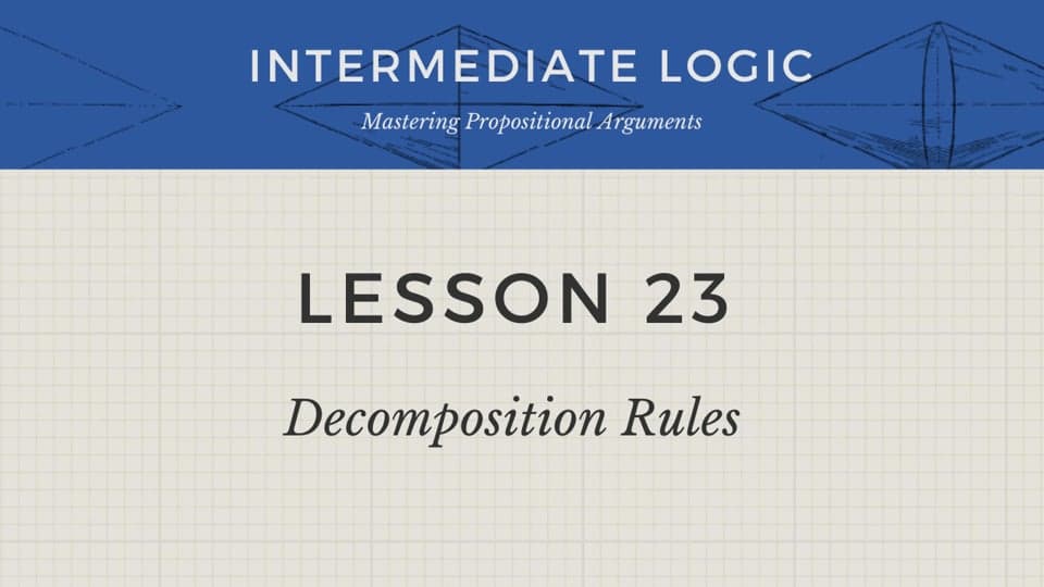 Lesson 23: Decomposition Rules | Intermediate Logic | Canon+