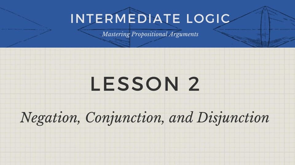 Lesson 2: Negation, Conjunction, and Disjunction | Intermediate Logic ...